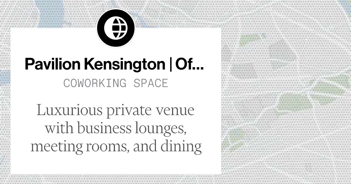 Pavilion Kensington | Offices & Members Club on Postcard